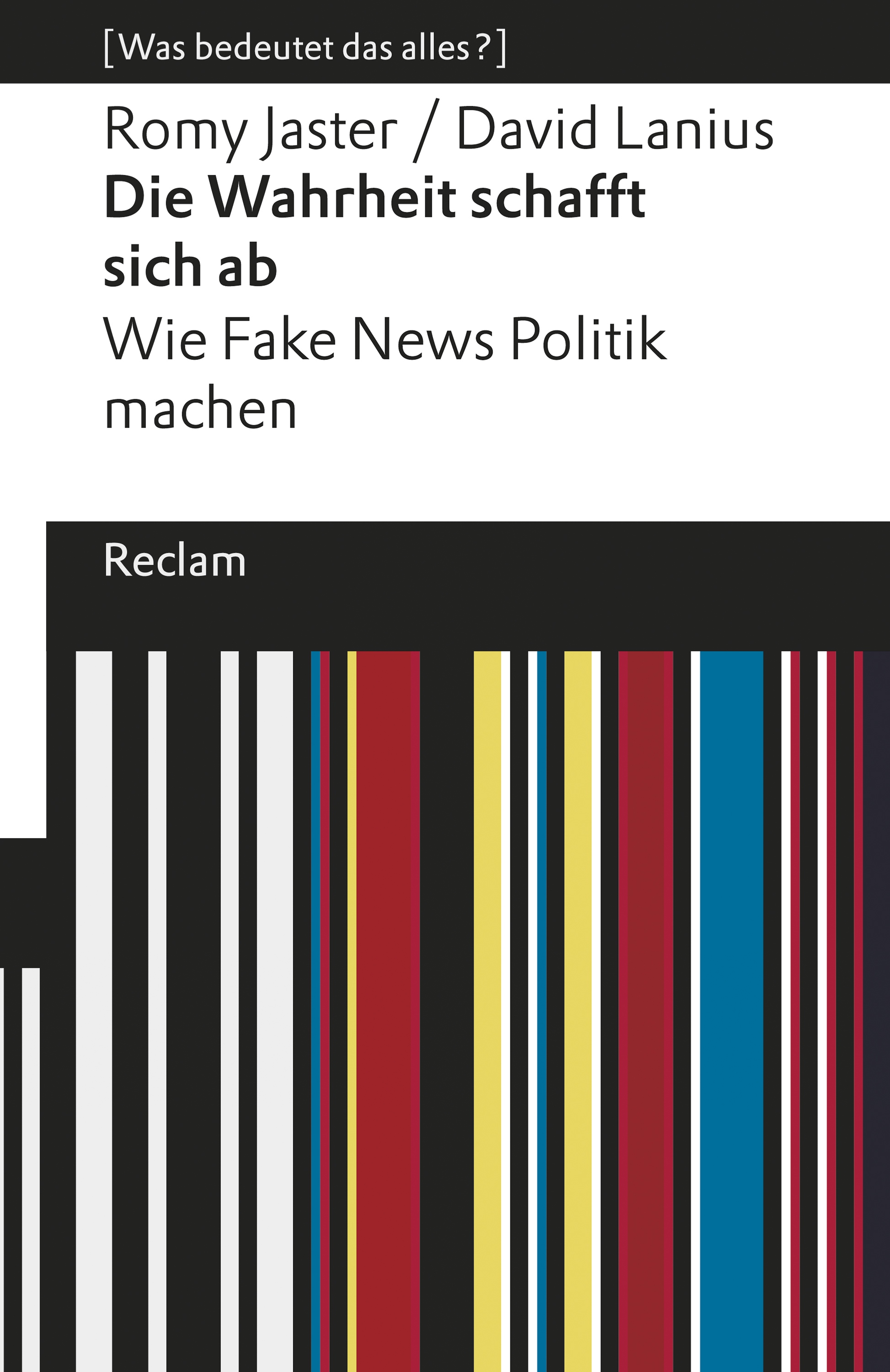 Die Wahrheit schafft sich ab (David Lanius, Romy Jaster - Reclam Verlag) Die Wahrheit schafft sich ab (David Lanius, Romy Jaster - Reclam Verlag)
