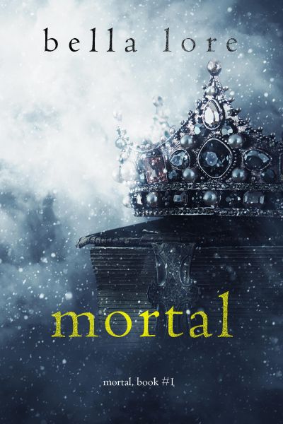 Mortal (Book One) (Bella Lore - Lukeman Literary Management)