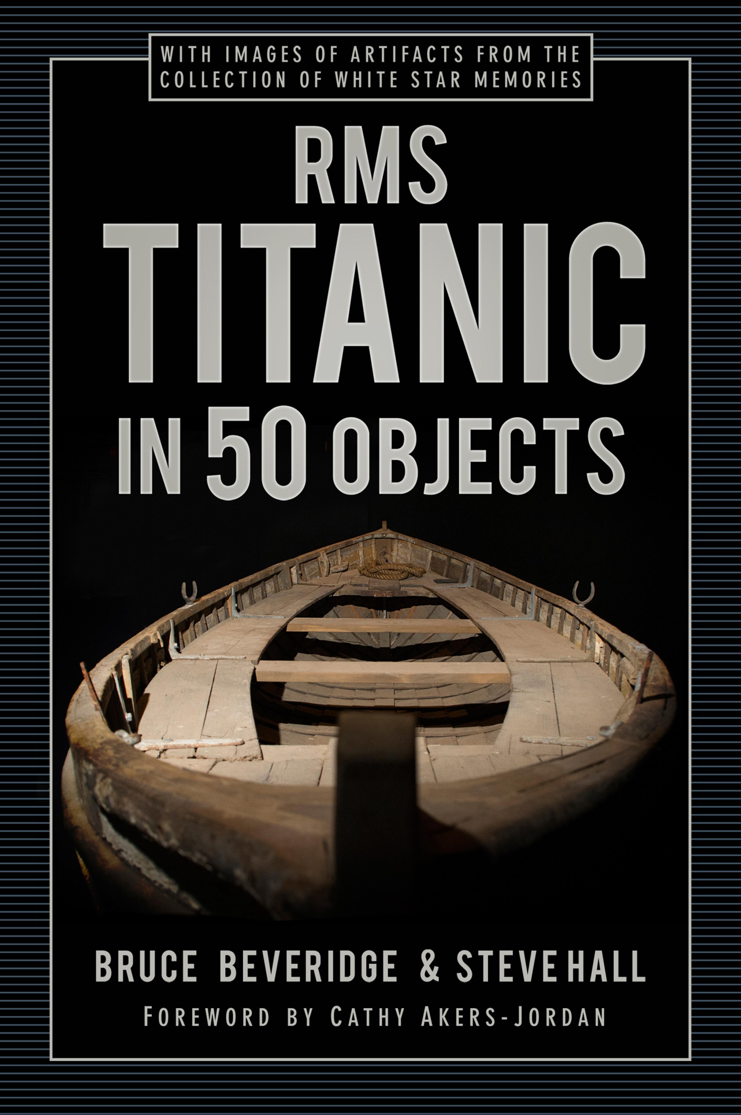 RMS Titanic in 50 Objects (Bruce Beveridge, Steve Hall, Cathy Akers ...