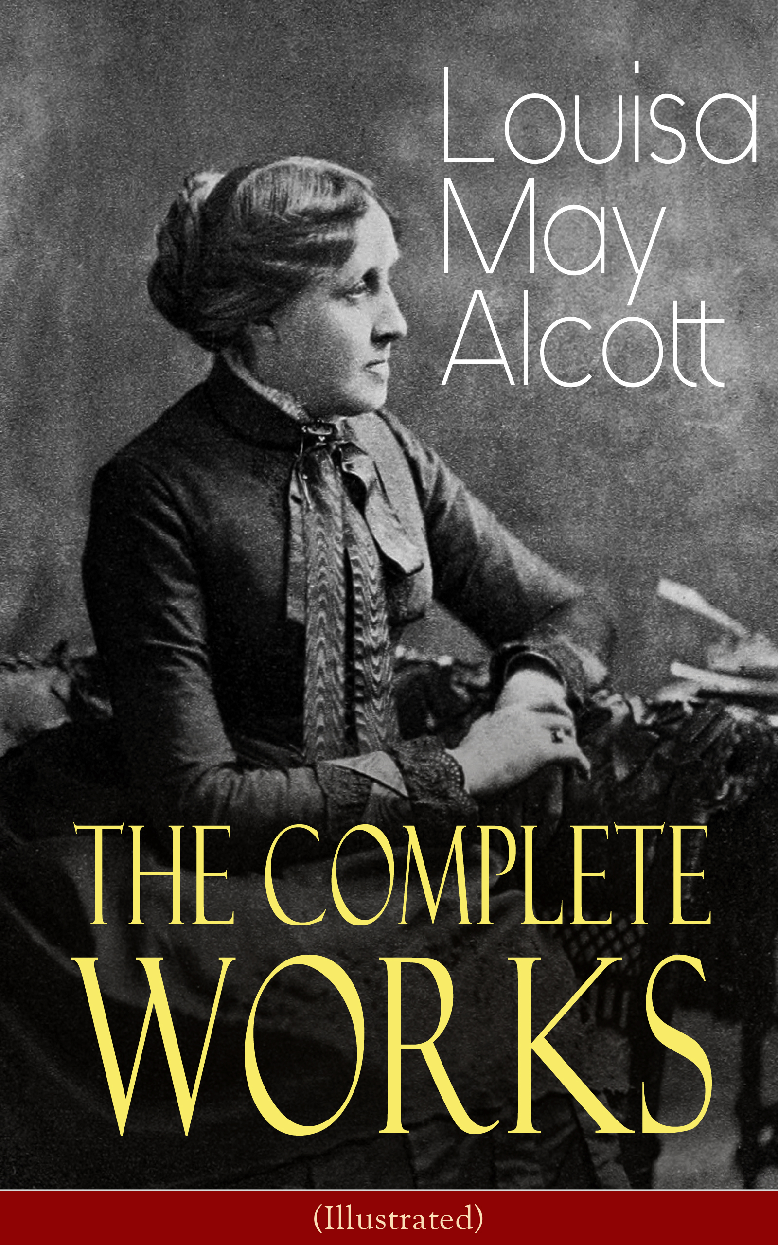 The Complete Works of Louisa May Alcott (Illustrated) (Louisa May ...