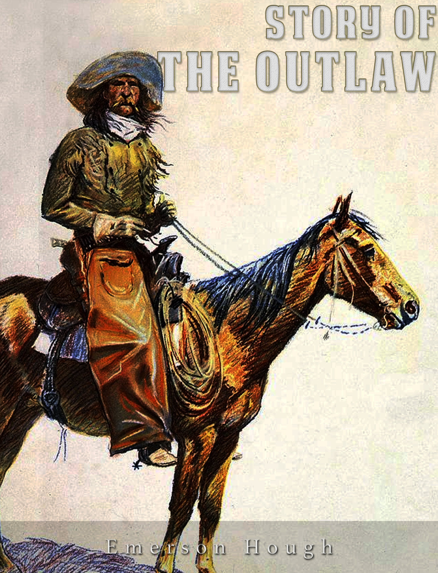 The Story of the Outlaw (Emerson Hough - Charles River Editors)