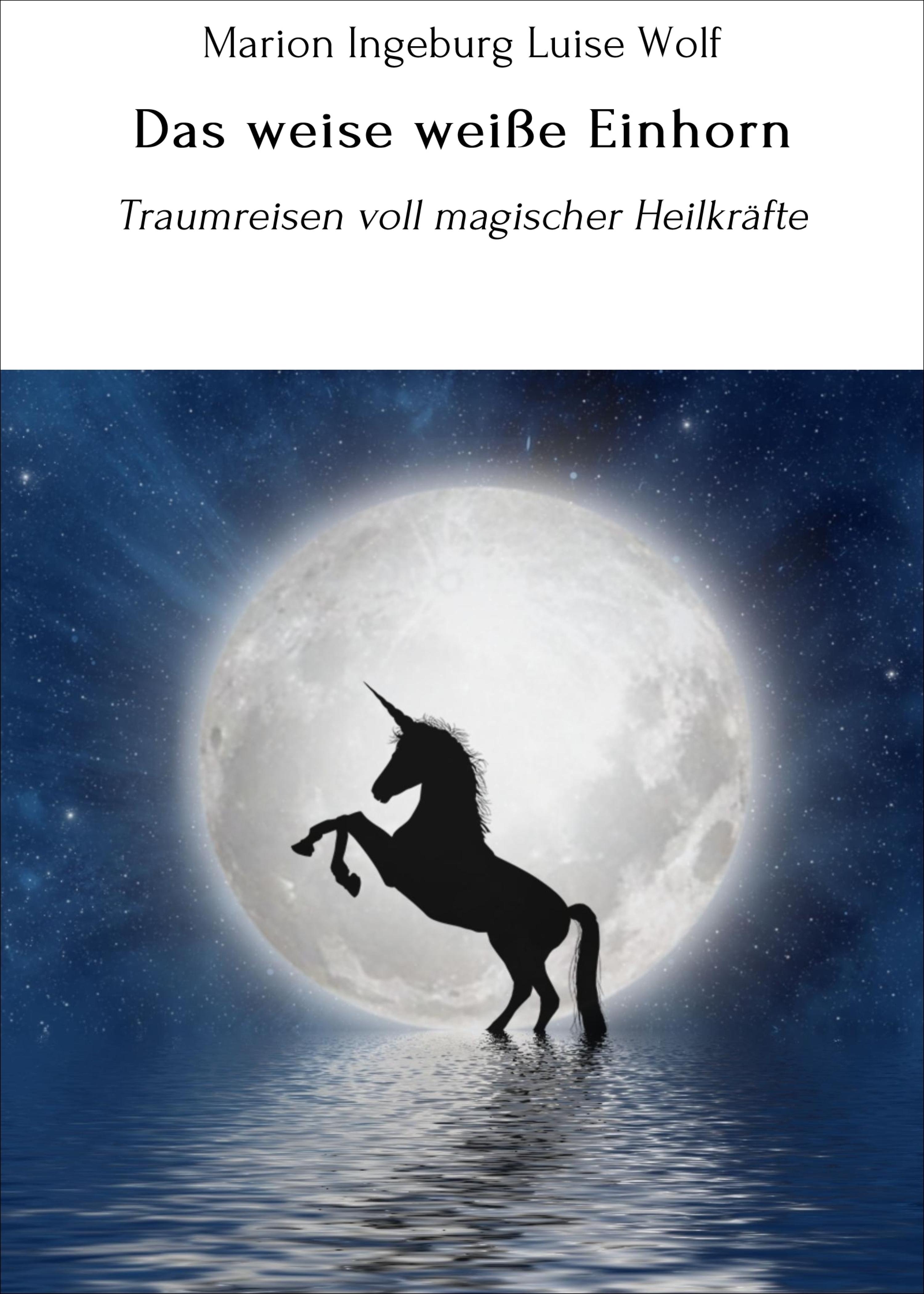 Das weise weiße Einhorn (Marion Ingeburg Luise Wolf - neobooks)