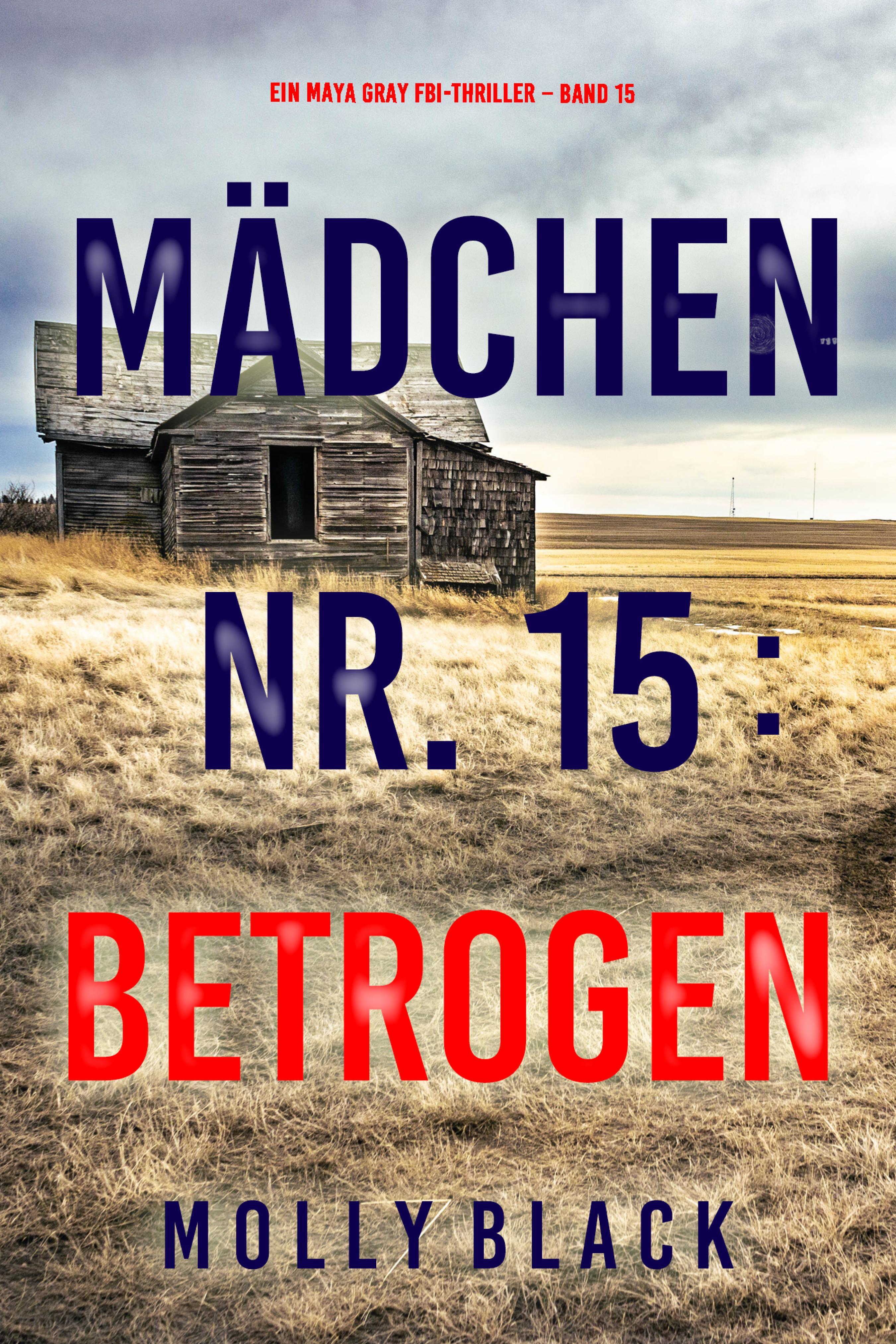 Mädchen Nr. 15: Betrogen (Ein Maya Gray FBI-Thriller – Band 15) (Molly ...