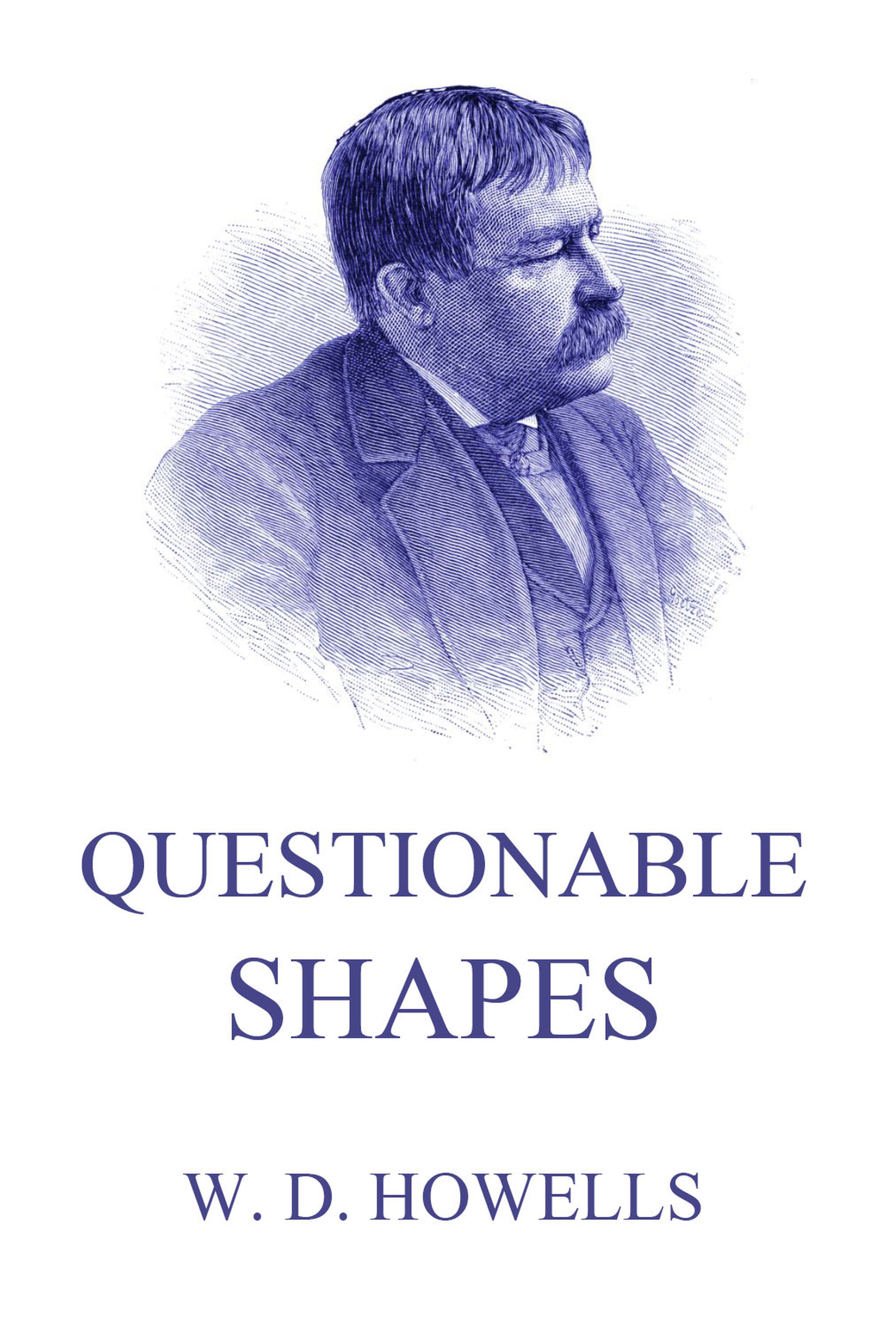 Questionable Shapes (William Dean Howells - Jazzybee Verlag)