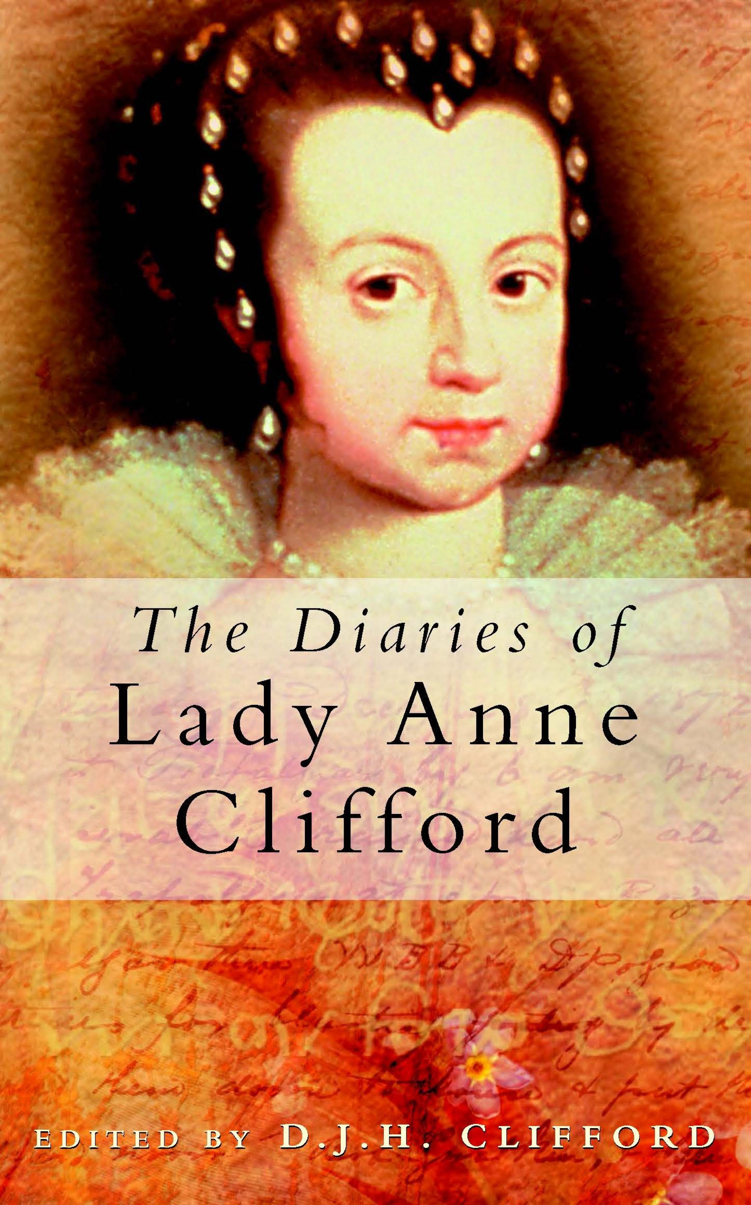The Diaries of Lady Anne Clifford (, D.J.H Clifford - The History Press)