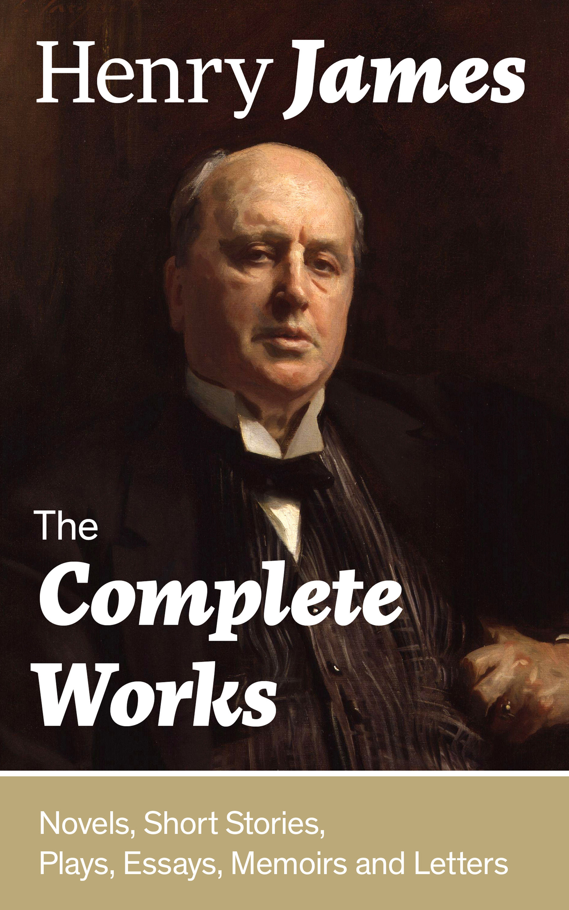 The Complete Works: Novels, Short Stories, Plays, Essays, Memoirs and ... The Complete Works: Novels, Short Stories, Plays, Essays, Memoirs and ...