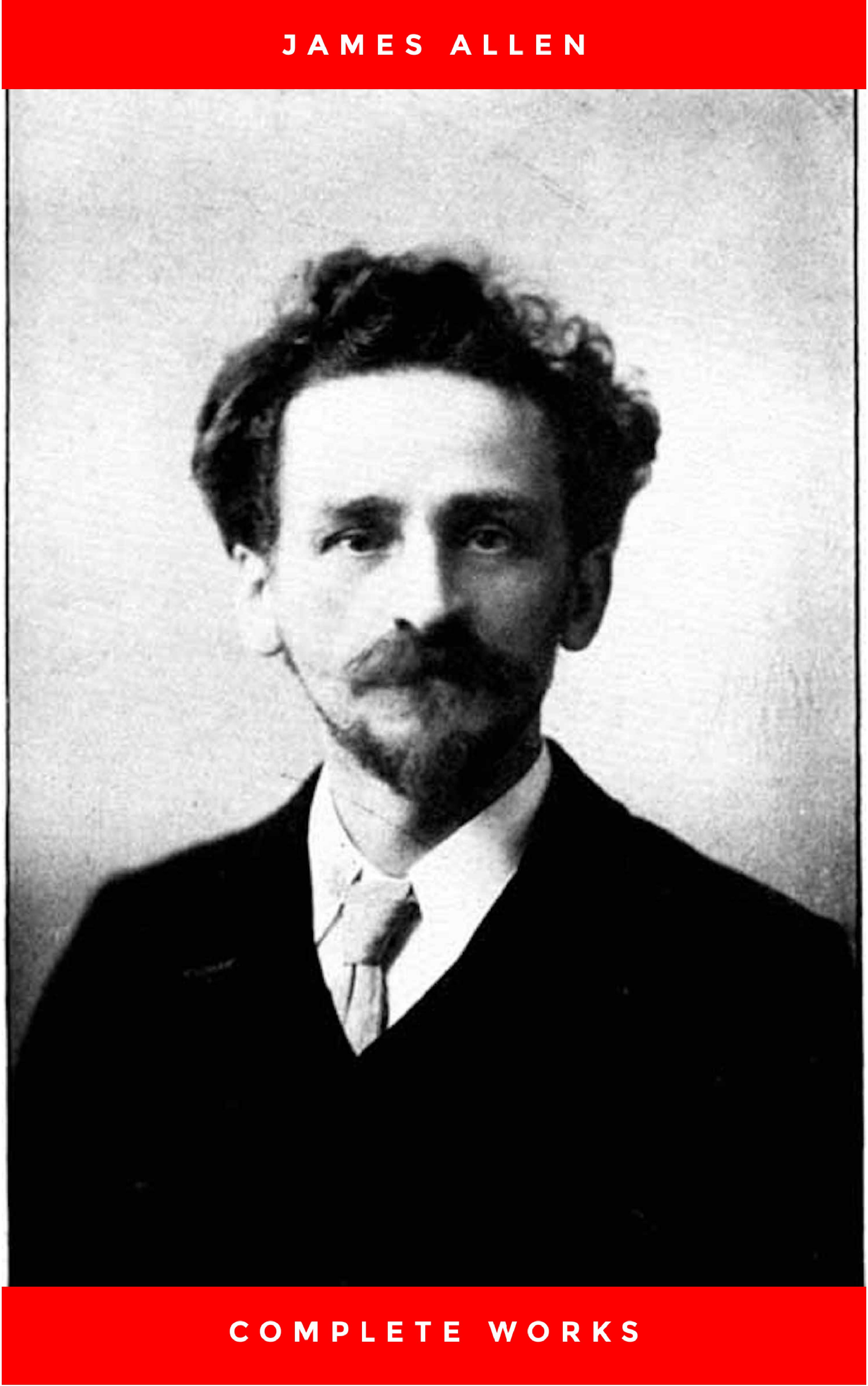 Allen, James: Complete Works (Classic Inspirational and Self-Help Books ...