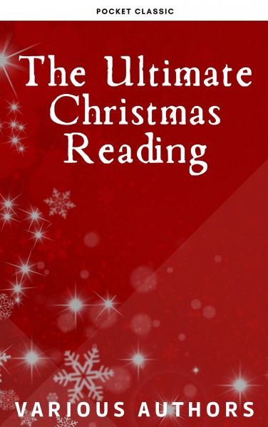 The Ultimate Christmas Reading: 400 Christmas Novels Stories Poems ...